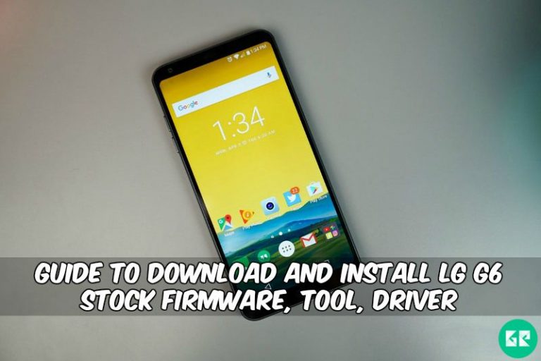Guide To Download And Install LG G6 Stock Firmware, Tool, Driver